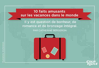 10 faits amusants sur les vacances dans le monde | Coup de Pouce