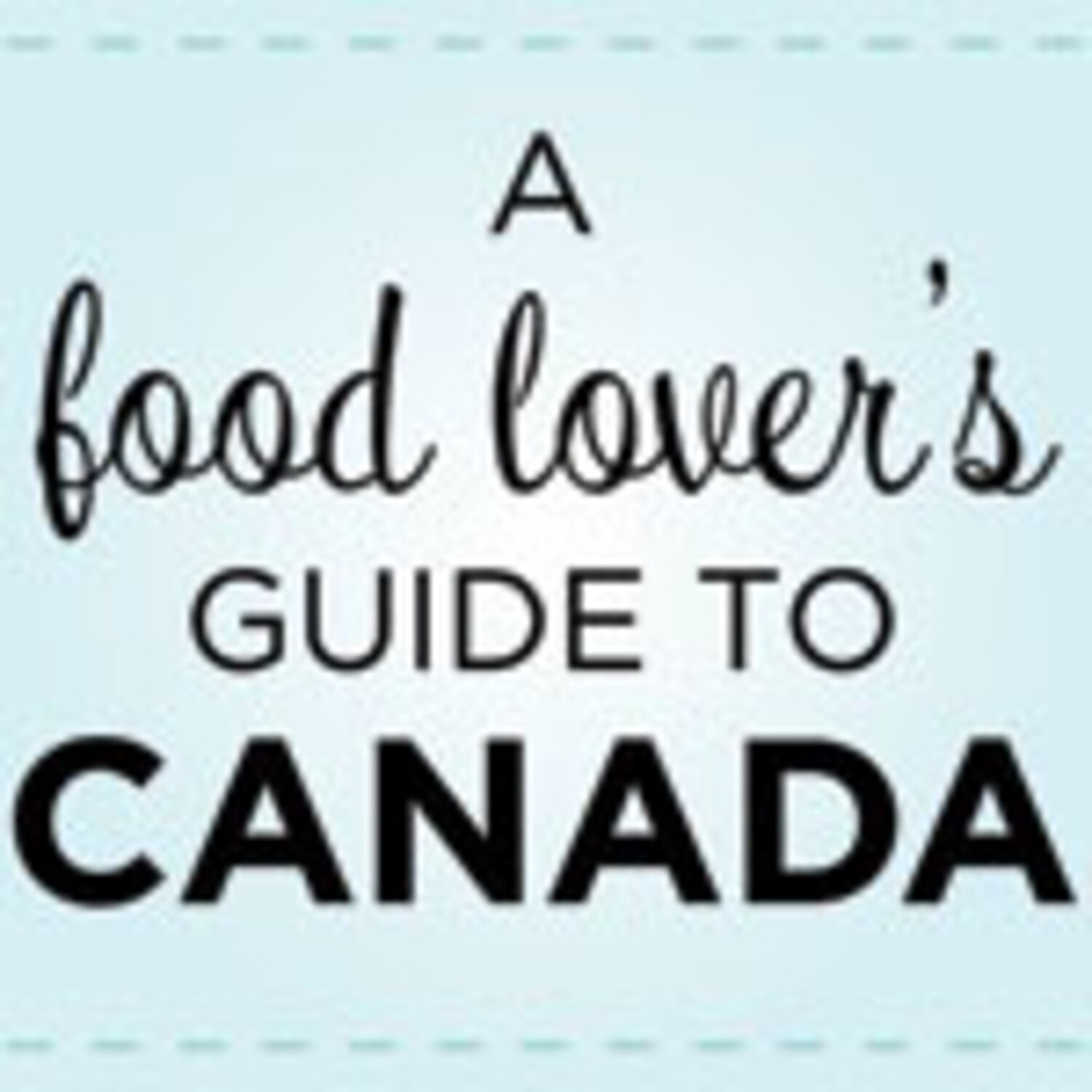The great Canadian food map: An infographic | Canadian Living
