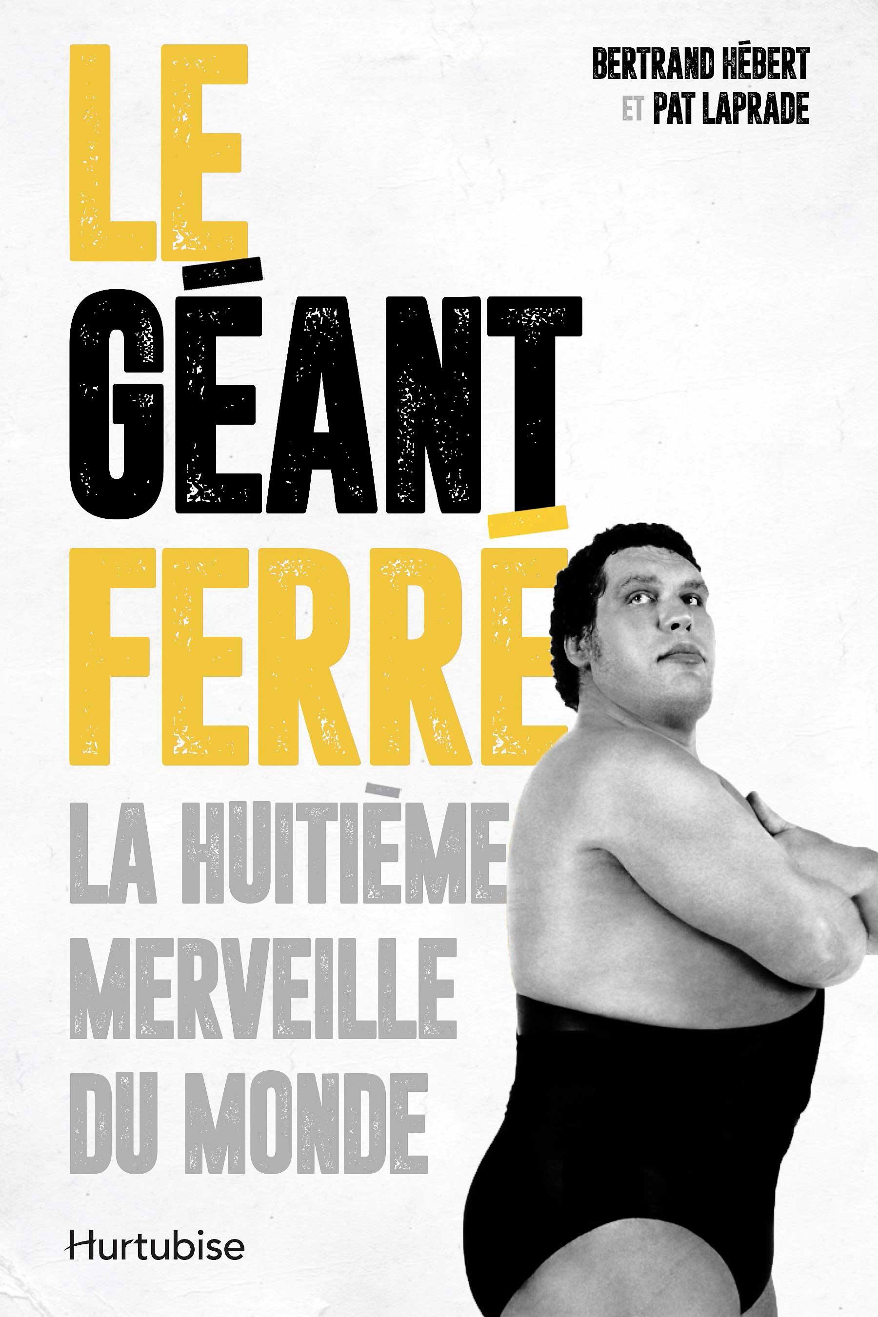«Le géant Ferré» de Pat Laprade et Bertrand Hébert: la vie d’un lutteur ...