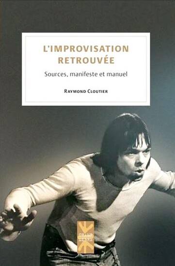 L’improvisation retrouvée: Raymond Cloutier, un acteur-auteur pas ...