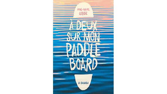 «À deux sur mon paddle board» d'Anne-Marie Lobbe: un roman d'amour ...